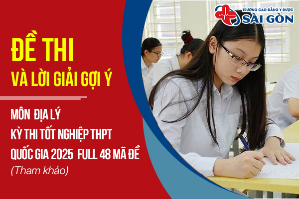 Đáp án môn Địa Lý kỳ thi tốt nghiệp THPT 2025 full 48 mã đề